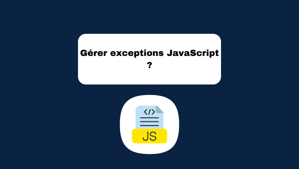 5.13 Gérer les Exceptions en JavaScript : Guide – CodeSpace